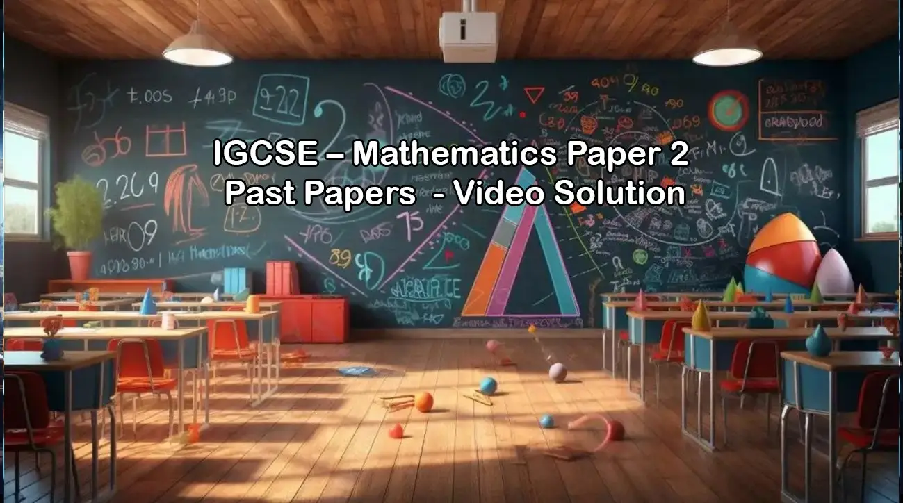 CIE-IGCSE – Mathematics Paper 2 Extended- Past Papers Video Solutions ...